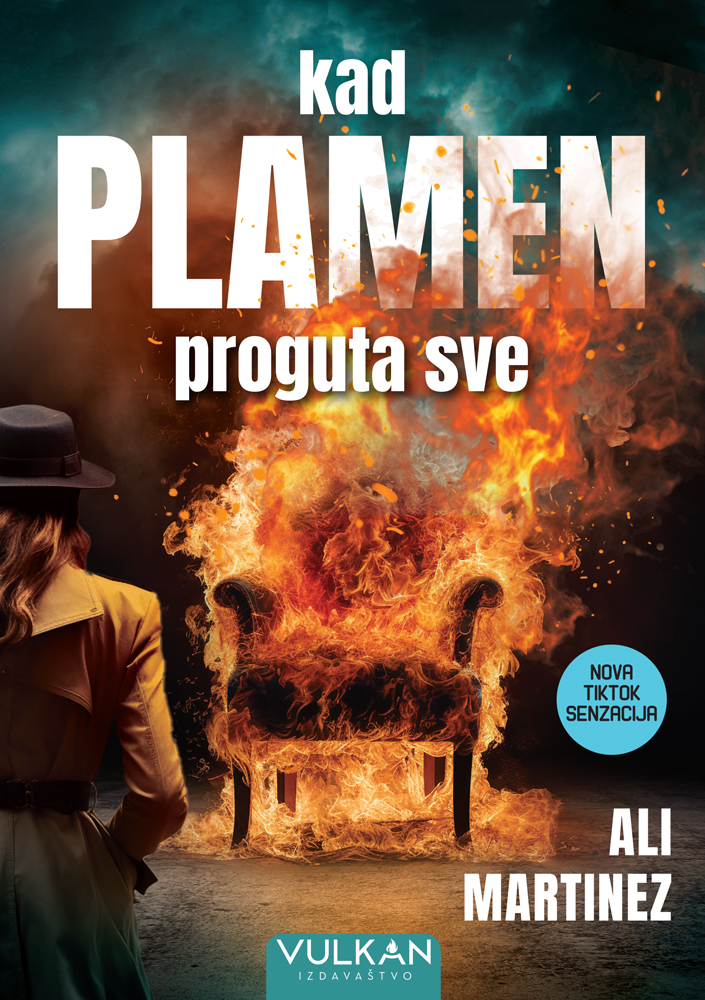 KAD PLAMEN PROGUTA SVE - Ali Martinez | Vulkan izdavaštvo